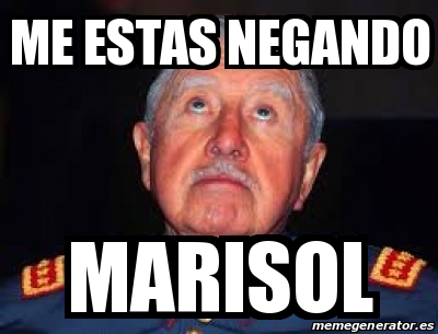 Meme Personalizado - me estas negando marisol - 31062152
