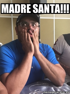 Meme Personalizado - Madre Santa!!! - 31064641