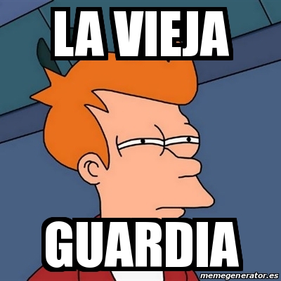 Meme Futurama Fry - La vieja guardia - 31067184
