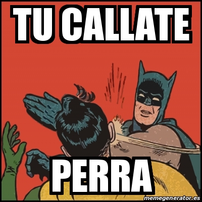 Meme Batman slaps Robin - Tu callate Perra - 31067300
