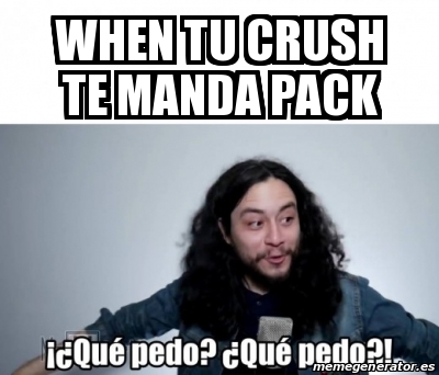 Meme Personalizado - when tu crush te manda pack - 31069589