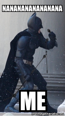 Meme Personalizado - nananananananana Me - 31600747