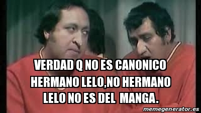 Meme Personalizado - verdad q no es canonico hermano lelo,no hermano ...