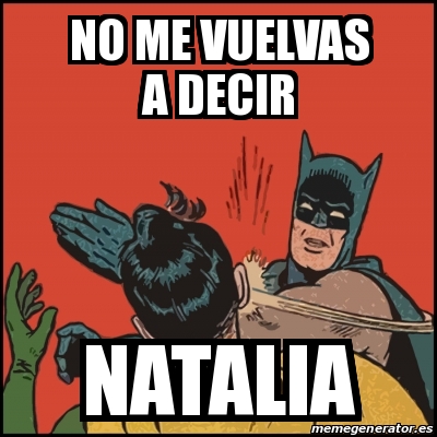Meme Batman slaps Robin - No me vuelvas a decir Natalia - 31600765