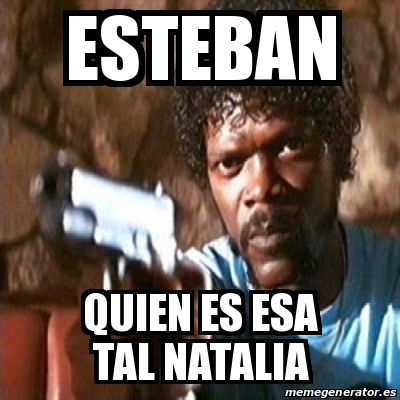 Meme Pulp Fiction - Esteban Quien es esa tal Natalia - 31600771