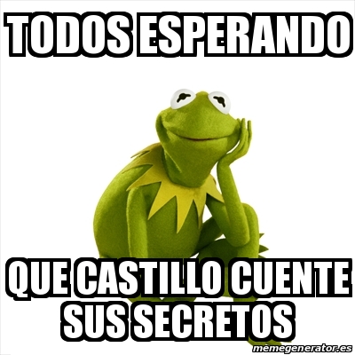 Meme Kermit the frog - todos esperando que castillo cuente sus secretos ...