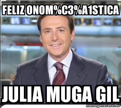 Meme Personalizado - Feliz onom%C3%A1stica Julia Muga Gil - 31601301