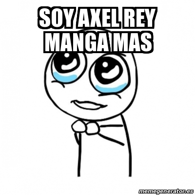 Meme Por favor - Soy Axel Rey manga mas - 31601729