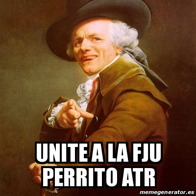Meme Joseph Ducreux - UNITE A LA FJU PERRITO ATR - 31601815
