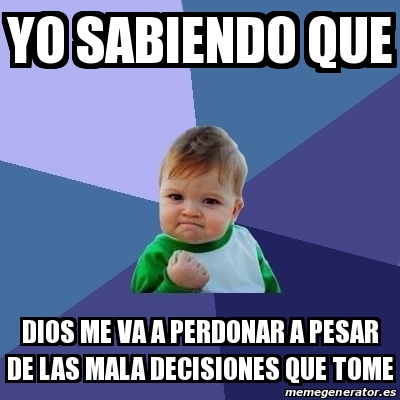 Meme Bebe Exitoso - yo sabiendo que dios me va a perdonar a pesar de ...