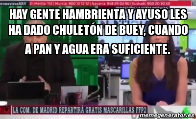 Meme Personalizado - hay gente hambrienta y ayuso les ha dado chuletÃ³n ...