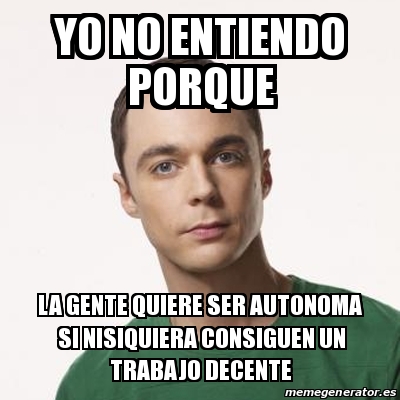 Meme Sheldon Cooper - yo no entiendo porque la gente quiere ser ...