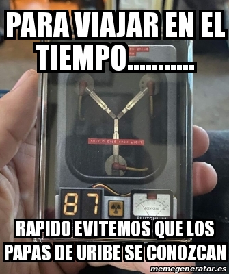 Meme Personalizado - para viajar en el tiempo........... rapido ...