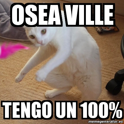 Meme Personalizado - osea ville tengo un 100% - 31603288