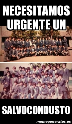 Meme Personalizado - Necesitamos urgente un SALVOCONDUSTO - 31603506