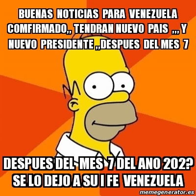 Meme Homer - buenas noticias para venezuela comfirmado,, tendran nuevo ...