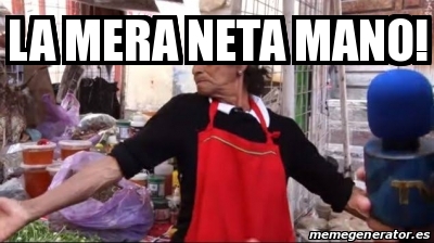 Meme Personalizado - La mera neta mano! - 31604453