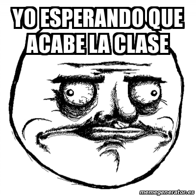 Meme Me Gusta - yo esperando que acabe la clase - 31606034