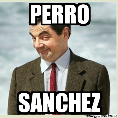 Meme Mr Bean - Perro Sanchez - 31606268