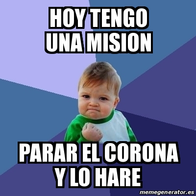 Meme Bebe Exitoso - hoy tengo una mision parar el corona y lo hare ...