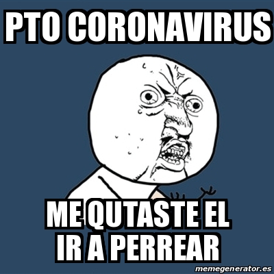Meme Y U No - pto coronavirus me qutaste el ir a perrear - 31606616