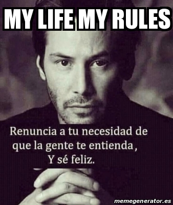 Meme Personalizado - My life my rules - 31606632