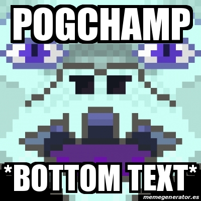 Meme Personalizado - PogChamp *bottom text* - 31607104