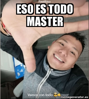 Meme Personalizado - ESO ES TODO MASTER - 31607248