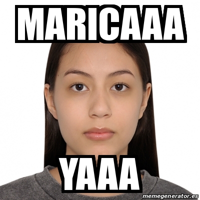 Meme Personalizado - MARICAAA YAAA - 31608206