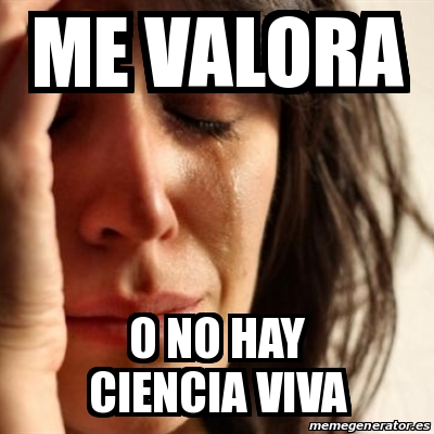 Meme Problems - Me valora O no hay Ciencia Viva - 31608379