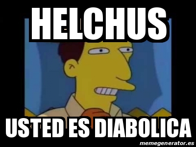 Meme Personalizado - Helchus Usted es diabolica - 31608401