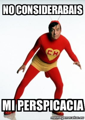 Meme Personalizado - No considerabais Mi perspicacia - 31609134