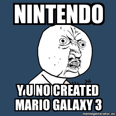 Meme Y U No - nintendo y u no created mario galaxy 3 - 31609302