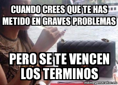 Meme Personalizado - Cuando crees que te has metido en graves problemas ...