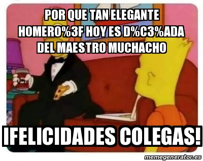Meme Personalizado - Por que tan elegante Homero%3F Hoy es d%C3%ADa del ...