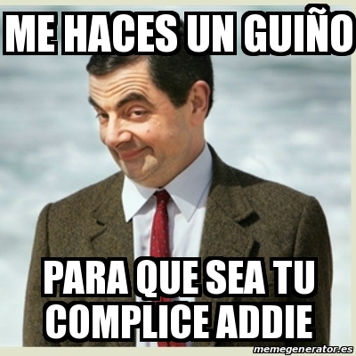 Meme Mr Bean - me haces un guiÃ±o para que sea tu complice ADDIE - 31610609