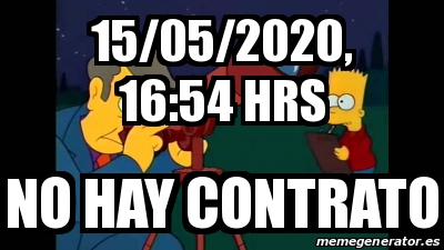 Meme Personalizado - 15/05/2020, 16:54 hrs No hay contrato - 31610729