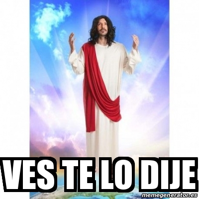 Meme Personalizado - Ves te lo dije - 31610730