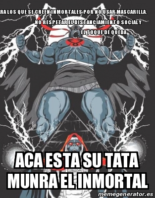 Meme Personalizado - Para los que se creen inmortales por no usar ...