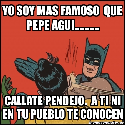 Meme Batman slaps Robin - yo soy mas famoso que pepe agui ...