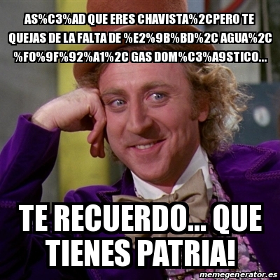 Meme Willy Wonka - As%C3%AD que eres chavista%2Cpero te quejas de la ...