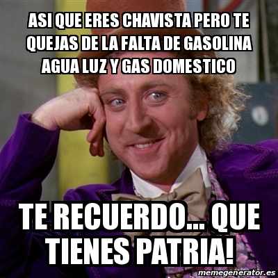 Meme Willy Wonka - Asi que eres chavista pero te quejas de la falta de ...