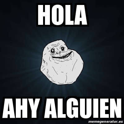 Meme Forever Alone - hola ahy alguien - 31611202