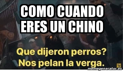 Meme Personalizado - Como cuando eres un chino - 31611636
