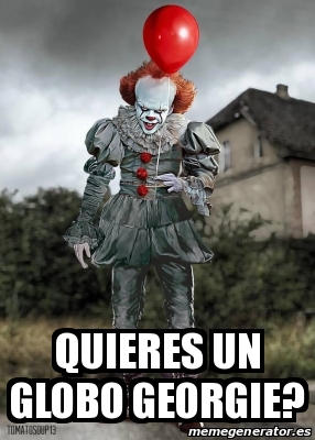 Meme Personalizado - Quieres un globo Georgie? - 31611719