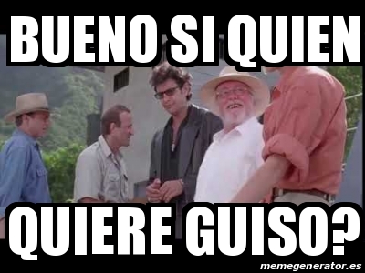 Meme Personalizado - Bueno si quien quiere guiso? - 31611976