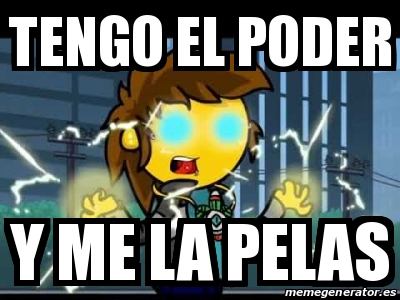 Meme Personalizado - Tengo el poder Y me la pelas - 31612025