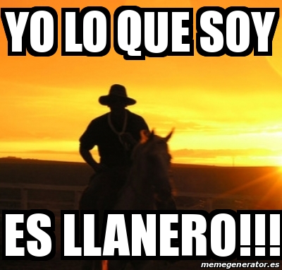 Meme Personalizado - Yo lo que soy Es llanero!!! - 31612103