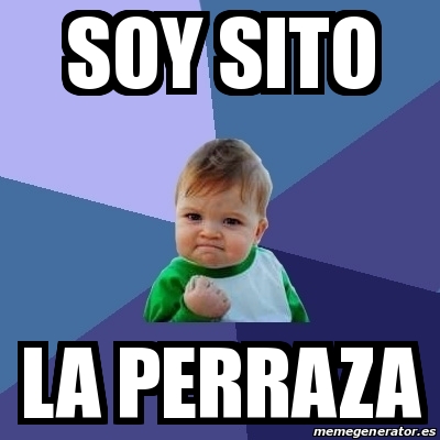 Meme Bebe Exitoso - Soy Sito La Perraza - 31612611