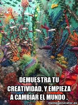 Meme Personalizado - demuestra tu creatividad, y empieza a cambiar el ...